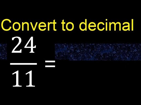 Convert 24/11 to decimal . How To Convert Fractions to Decimals