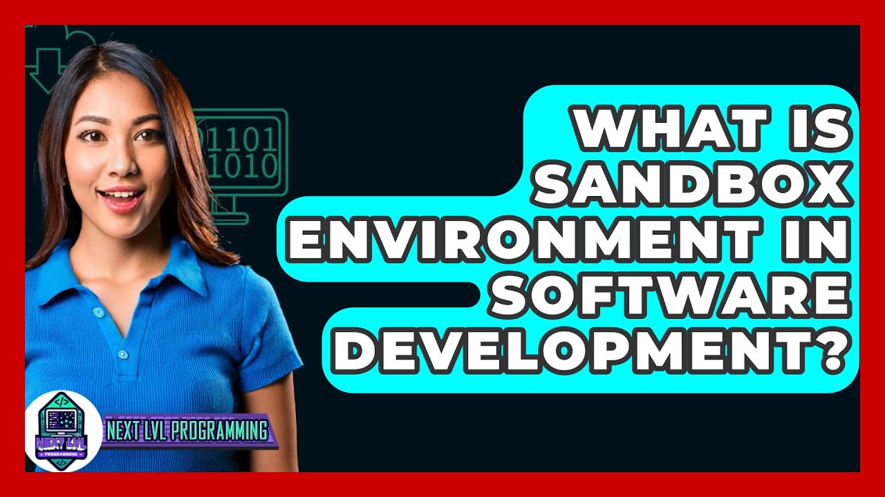 What Is Sandbox Environment In Software Development? - Next LVL Programming
