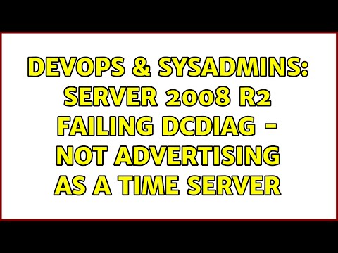 DevOps & SysAdmins: Server 2008 R2 failing DCDIAG - not advertising as a time server