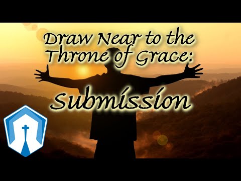 Draw Near to the Throne of Grace: Submission - 2023/02/26