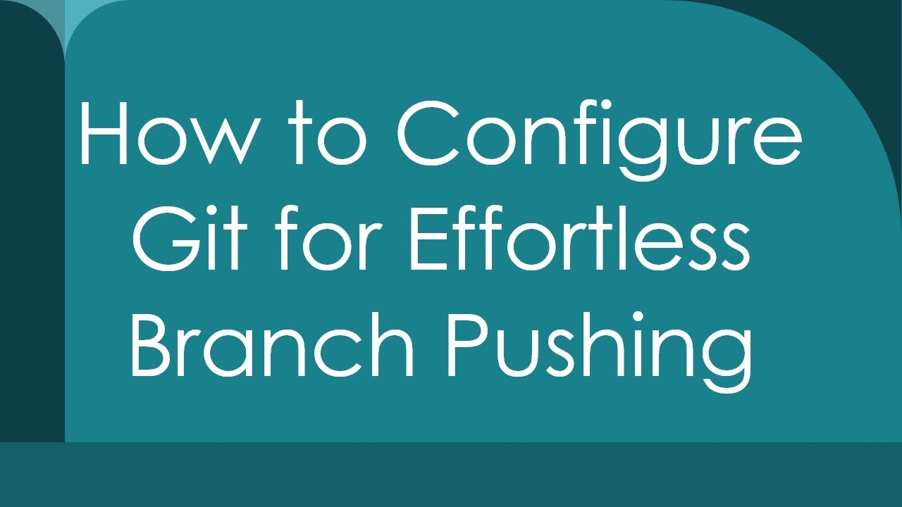 How to Configure Git for Effortless Branch Pushing