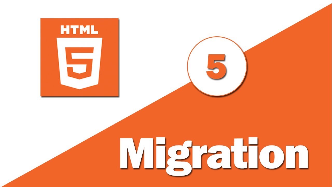 5 - ( HTML 5 Tutorial ) Migration HTML 5
