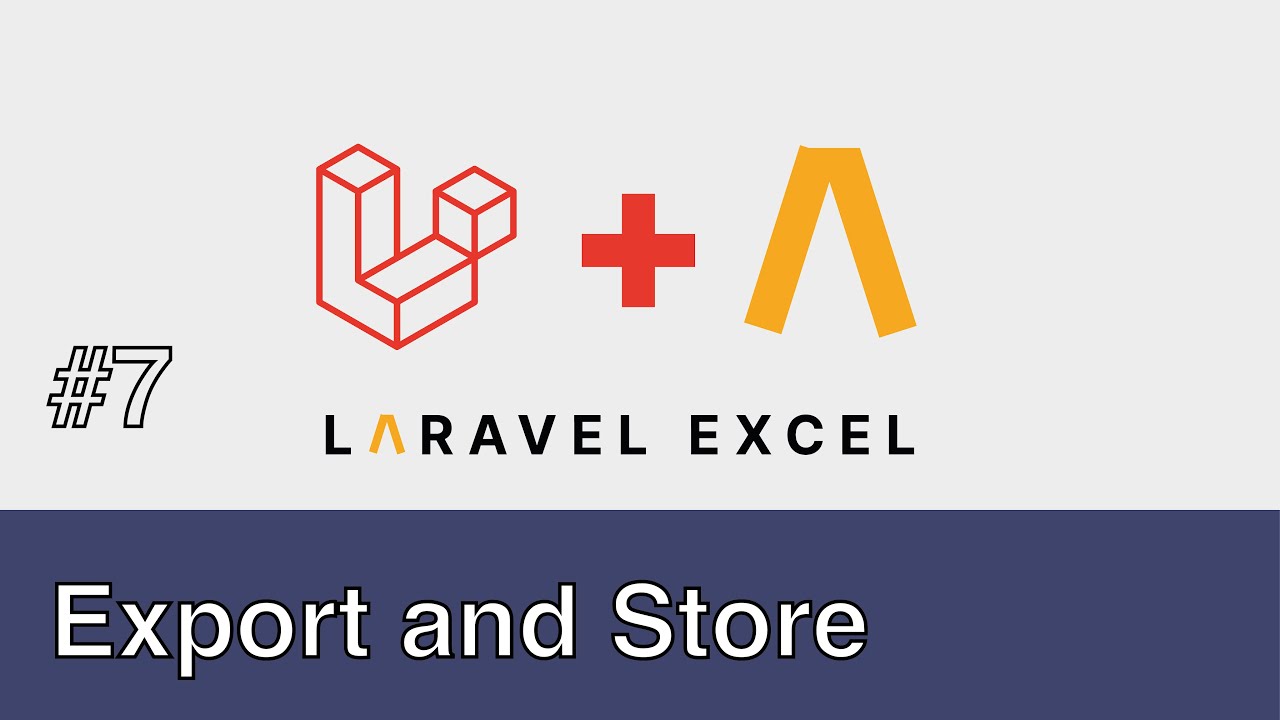 #07 - Laravel Excel - Exporting and Storing Excel Files