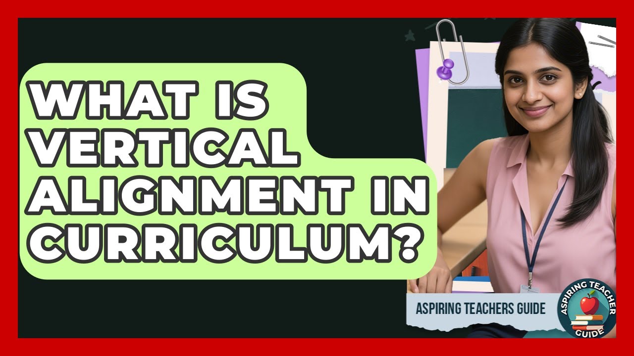 What Is Vertical Alignment In Curriculum? - Aspiring Teacher Guide