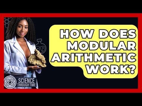 How Does Modular Arithmetic Work? - Science Through Time