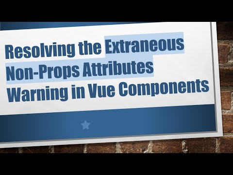 Resolving the Extraneous Non-Props Attributes Warning in Vue Components
