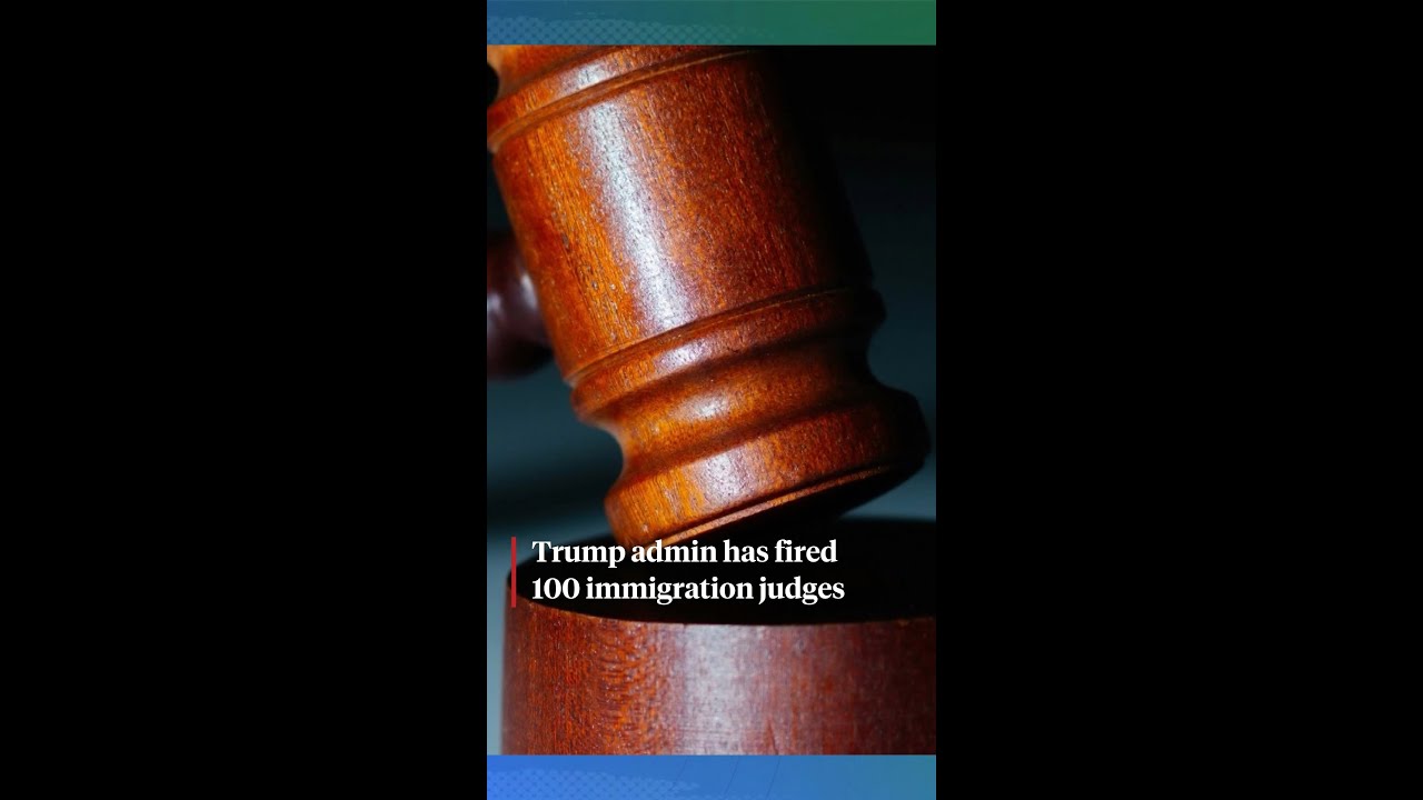 The Trump administration has fired 100 immigration judges