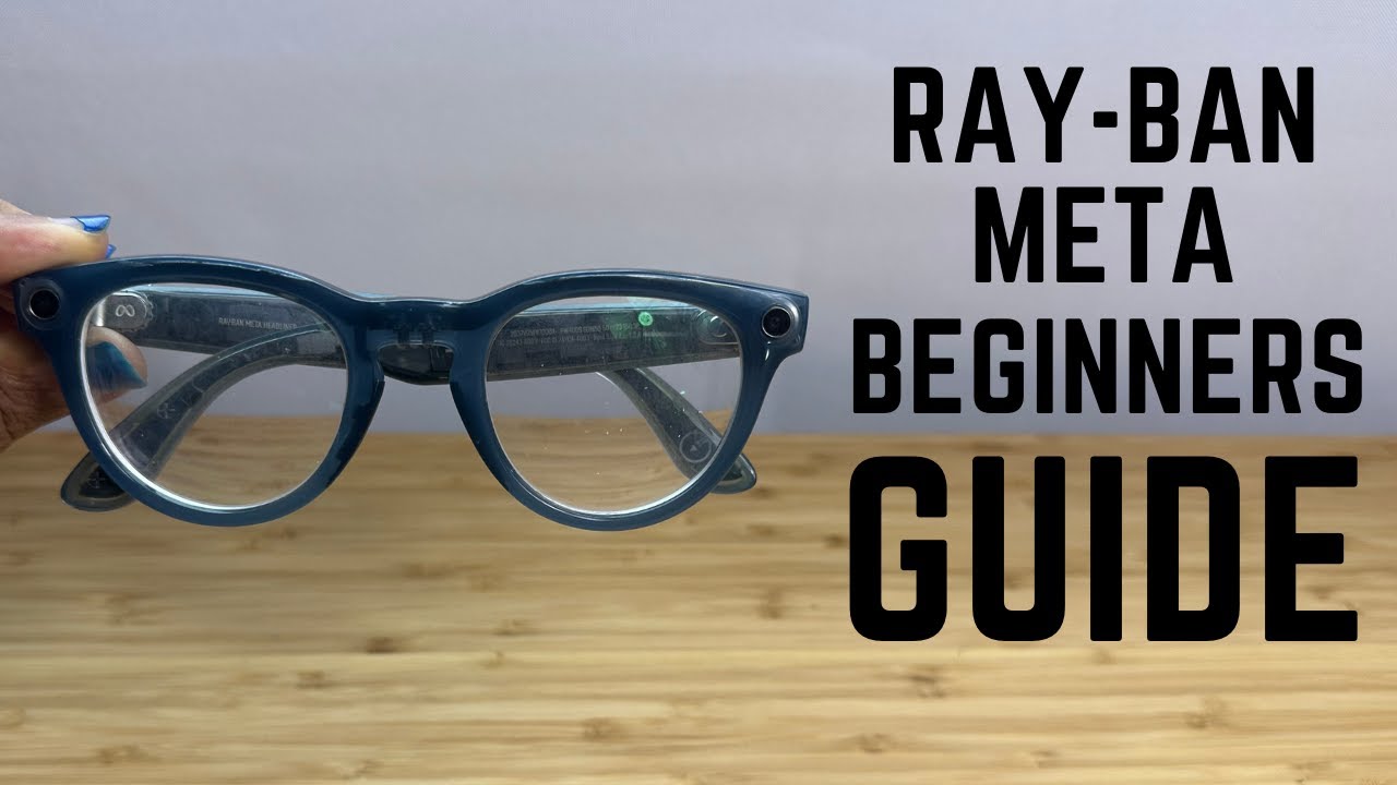 Ray-Ban Meta Smart Glasses - Complete Beginners Guide