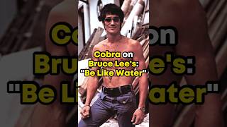 Cobra on Bruce Lee's: "Be Like Water" Statement #cobra #mindset #motivation #brucelee
