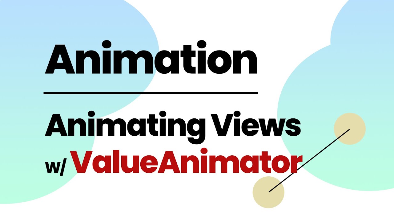 Animation: Animating Views using ValueAnimator  in Minutes - Android