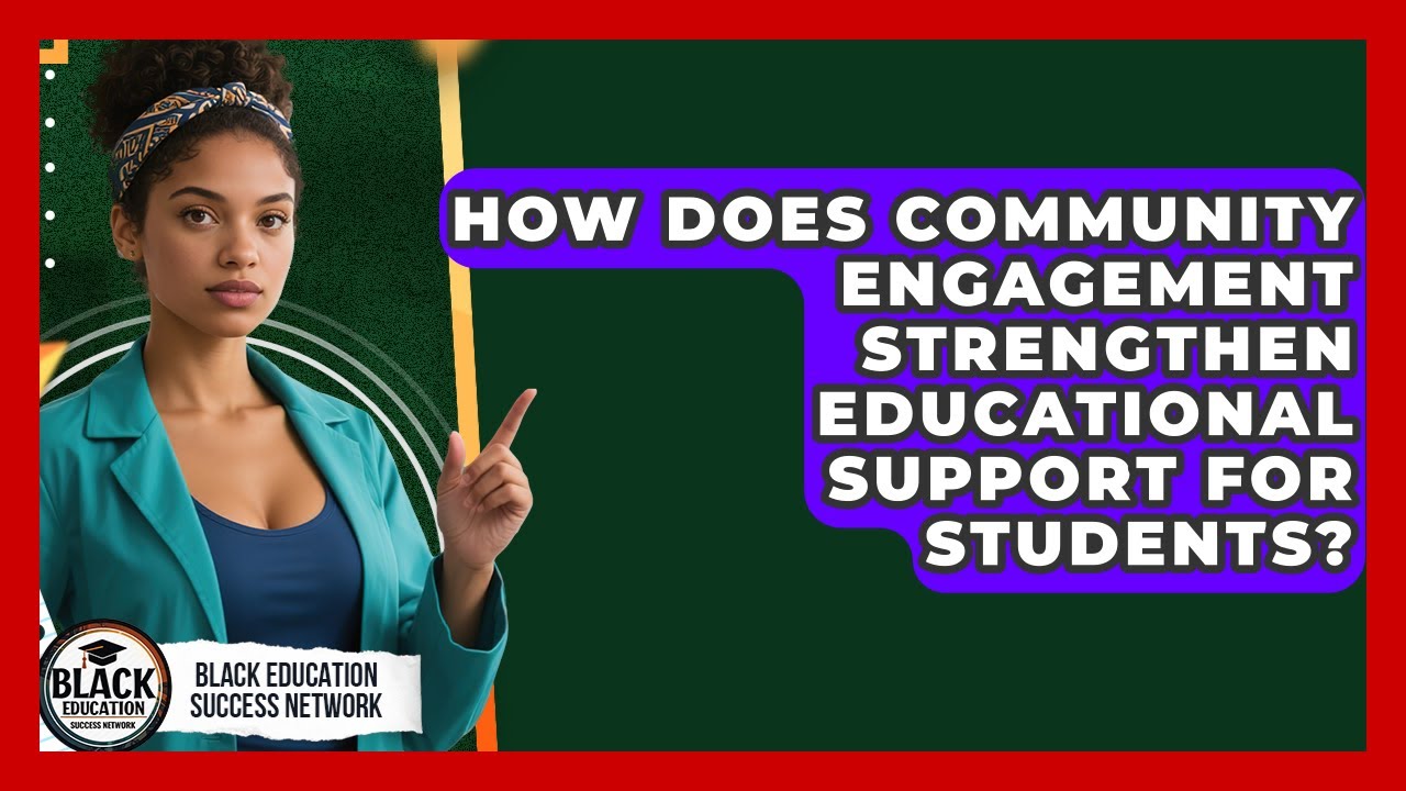 How Does Community Engagement Strengthen Educational Support For Students?