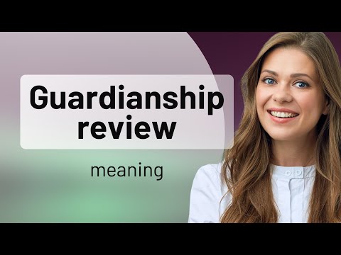 Understanding Guardianship Review: A Guide