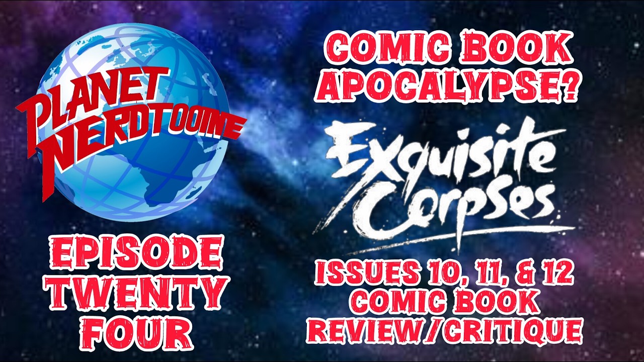 S1E24 Exclusive Retailers Comic Industry Apocalypse & Exquisite Corpses Issues 10,11, & 12 Critique