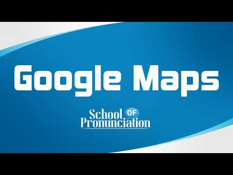 Learn How To Pronounce Google Maps
