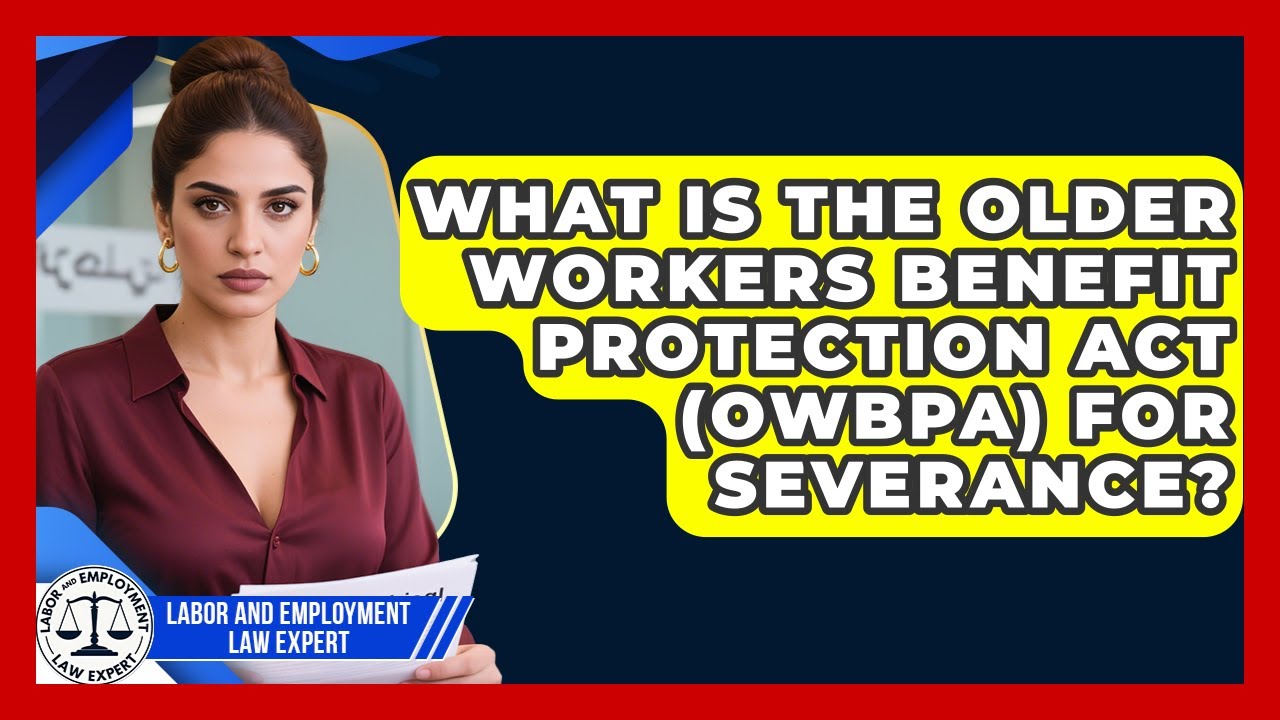 What Is The Older Workers Benefit Protection Act (OWBPA) For Severance?