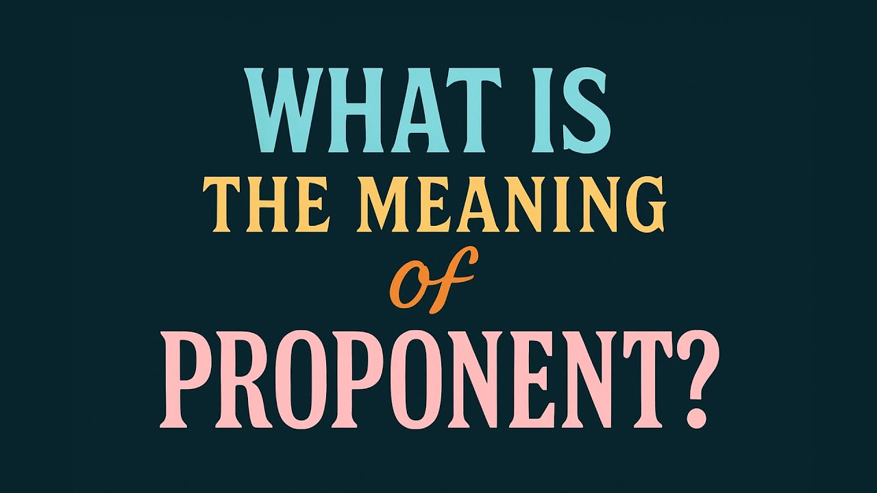 What is the meaning of Proponent?