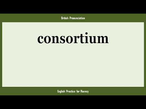 consortium, How to Say or Pronounce CONSORTIUM in American, British, Australian English