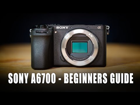 Sony A6700: Beginners guide (setup, menus, usage) (ILCE6700)