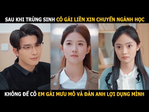 Sau khi trùng sinh cô gái liền xin chuyển ngành học