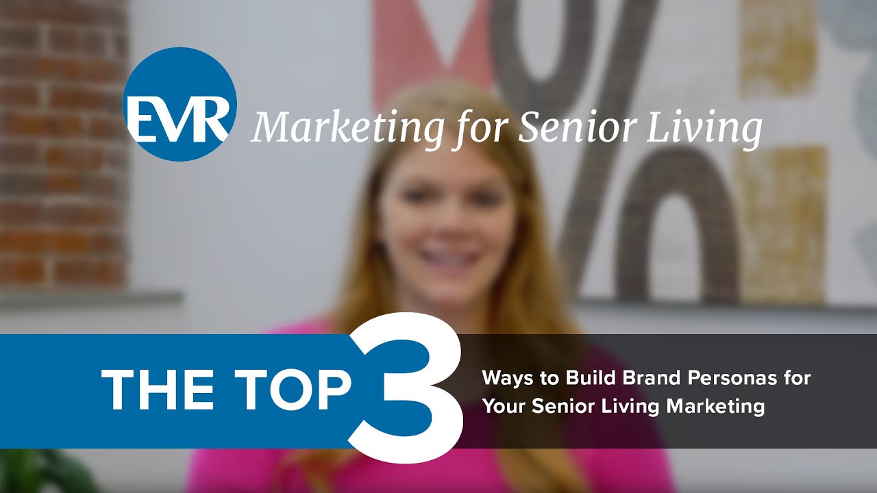Three Ways to Build Brand Persona for Your Senior Living Marketing