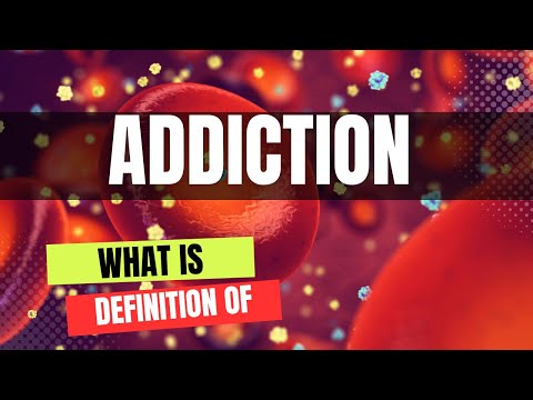 Definition of Addiction: Causes, and Treatments of Substance and Behavioral Dependencies