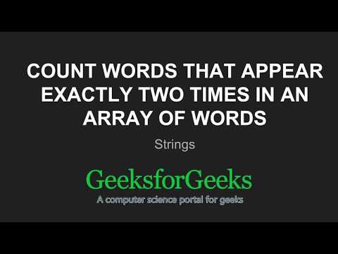 Learn Count words that appear exactly two times in an array of words | GeeksforGeeks - Mind Luster