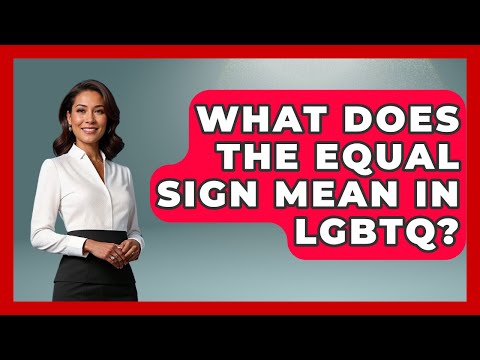 What Does The Equal Sign Mean In LGBTQ? - Gender Equality Network