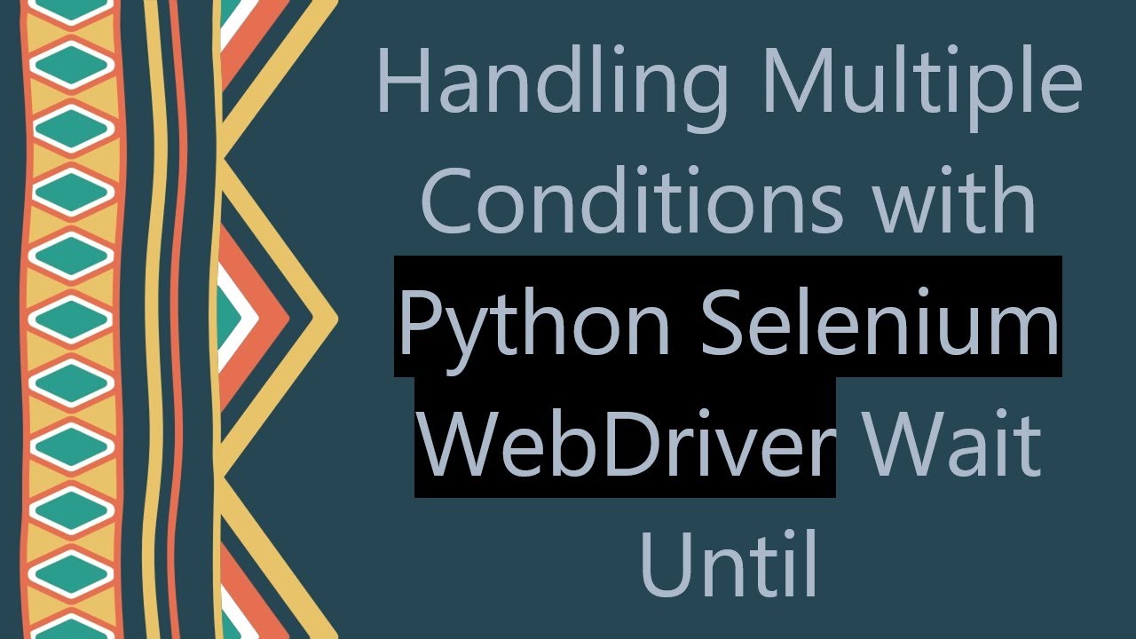 Handling Multiple Conditions with Python Selenium WebDriver Wait Until