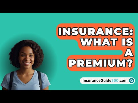 Insurance: What Is A Premium? - InsuranceGuide360.com