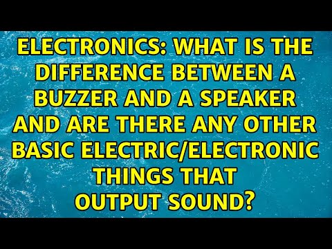 What is the difference between a buzzer and a speaker and are there any other basic...