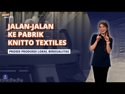 Mengintip Langsung Proses Produksi Kain di Pabrik Knitto! Temukan Keseruannya!
