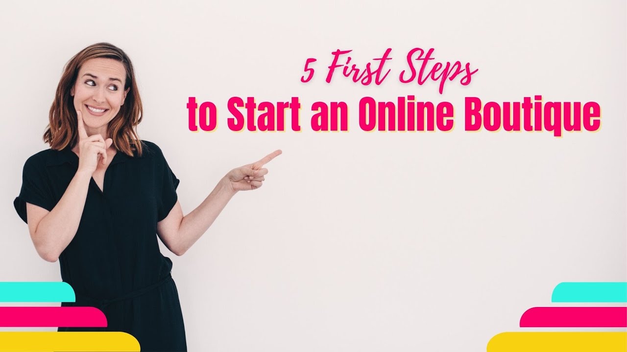 5 First Steps to Start an Online Boutique