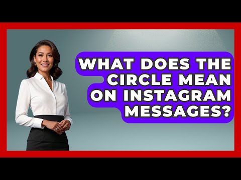 What Does The Circle Mean On Instagram Messages? - Everyday-Networking