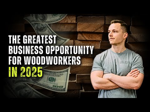 The Greatest Business Opportunity For Woodworkers in 2025