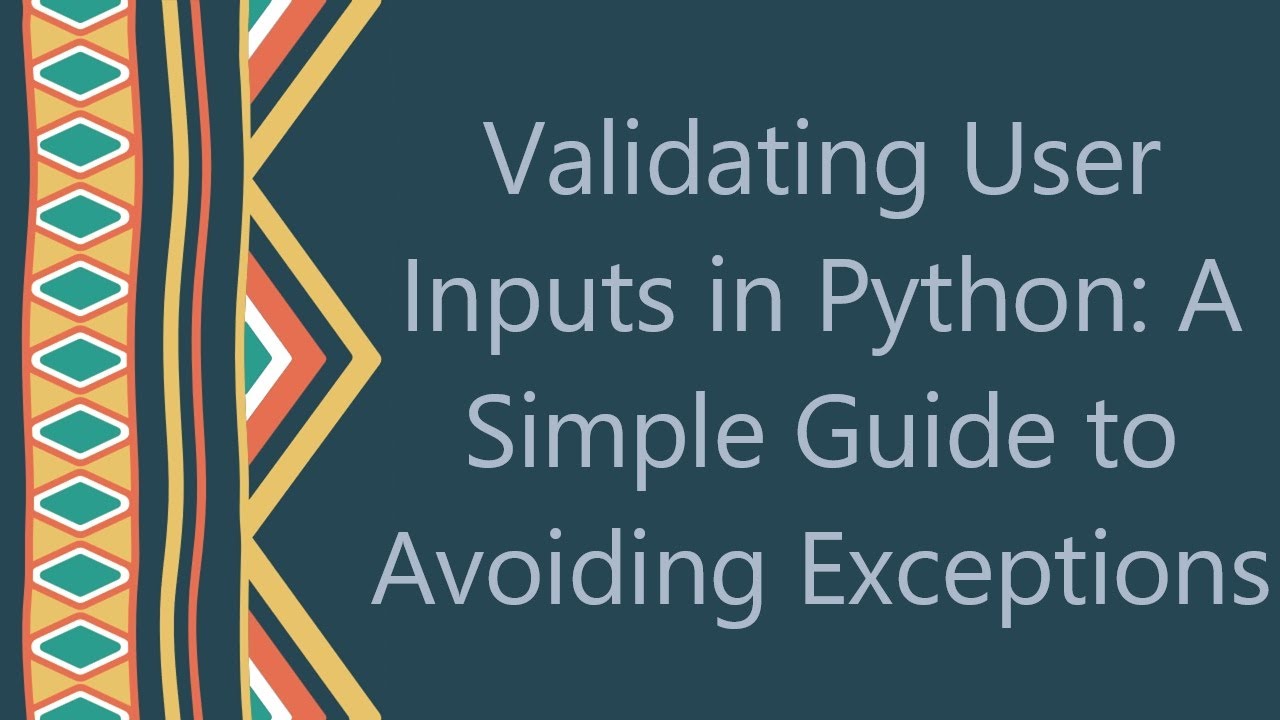 Validating User Inputs in Python: A Simple Guide to Avoiding Exceptions