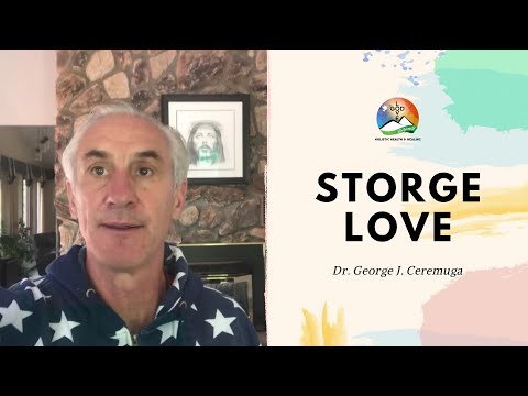 What Is Storge Love? | Dr. George J. Ceremuga | Holistic Health and Healing