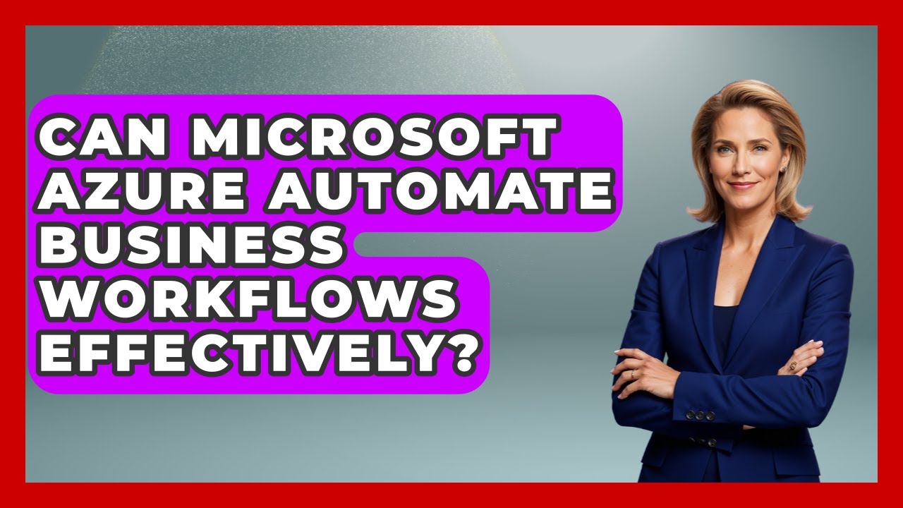 Can Microsoft Azure Automate Business Workflows Effectively? | Cloud Stack Studio News