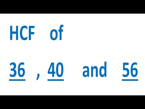 HCF of 36 , 40 and 56