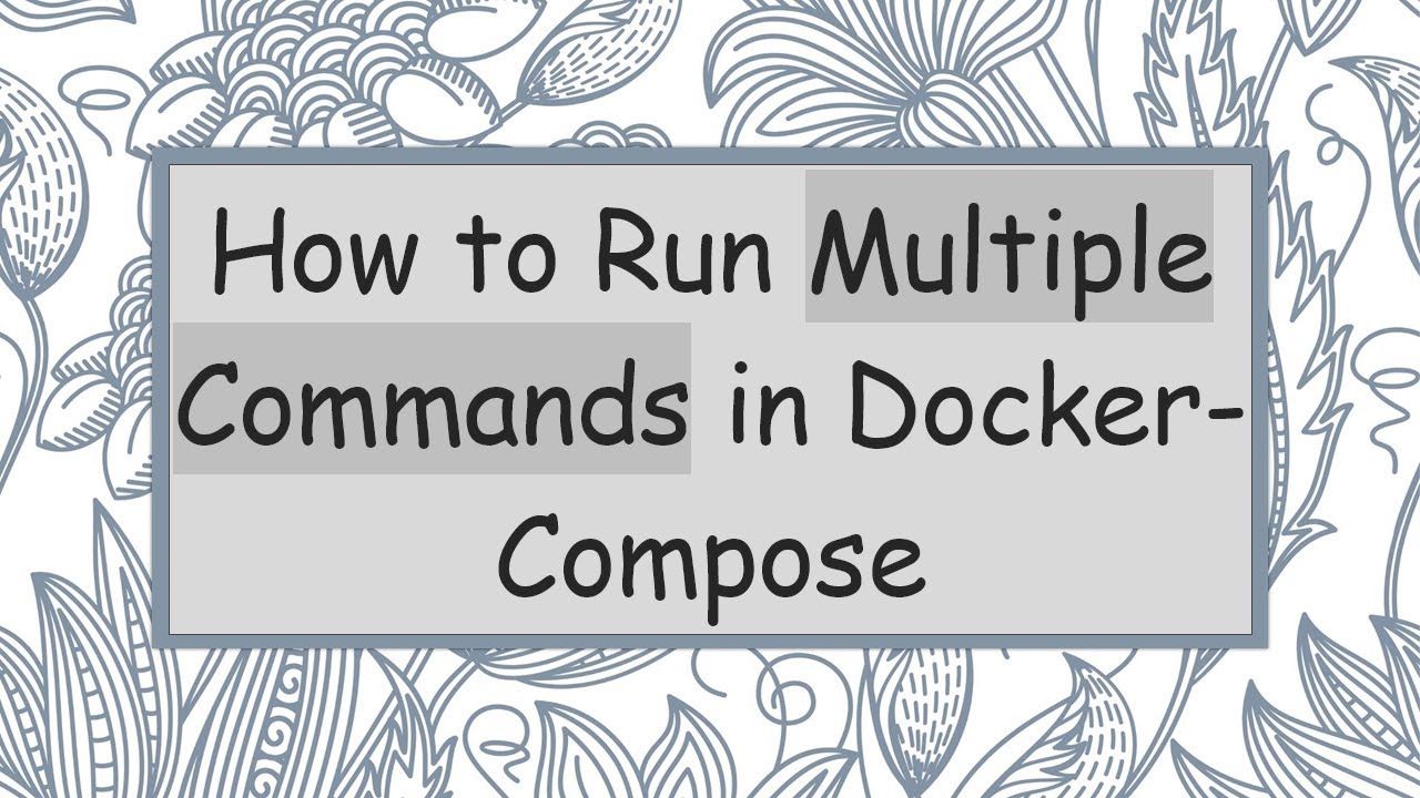 How to Run Multiple Commands in Docker-Compose