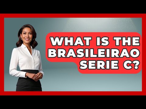 What Is The Brasileirao Serie C? - Brazil Travel Expert