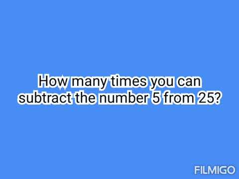 How many times you can subtract the number 5 from 25?