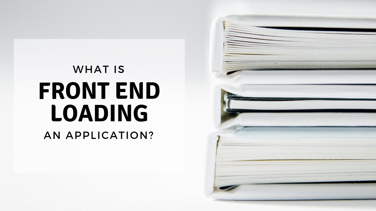 What is 'Front End Loading' an application?