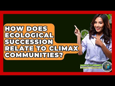 How Does Ecological Succession Relate To Climax Communities? - Earth Science Answers