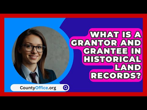 What Is A Grantor And Grantee In Historical Land Records? - CountyOffice.org