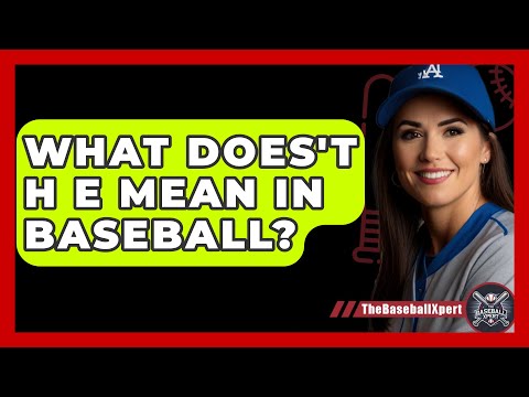 What Does't H E Mean In Baseball? - The Baseball Xpert