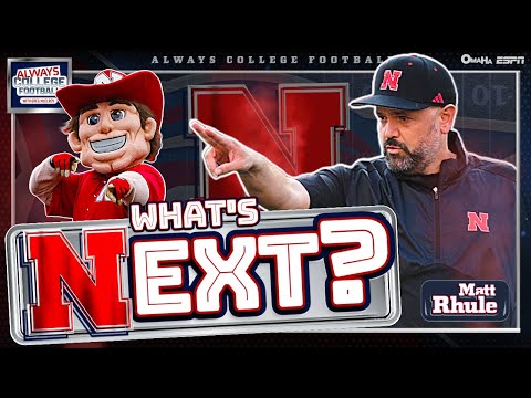 Expectations UP at Nebraska in Year 3 under Matt Rhule | Always College Football