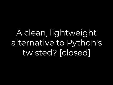Python :A clean, lightweight alternative to Python's twisted? [closed](5solution)