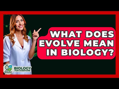 What Does Evolve Mean In Biology? - Biology For Everyone