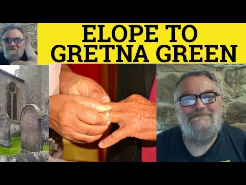 🔵 Elope to Gretna Green - Elope Meaning - Gretna Green Explained - Elope Definition British Culture
