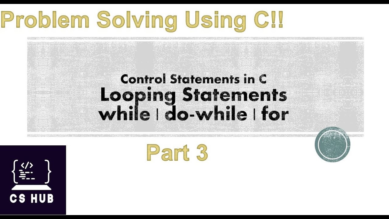 Control Statements in C| PART 3|Looping Statements|while | do-while | for
